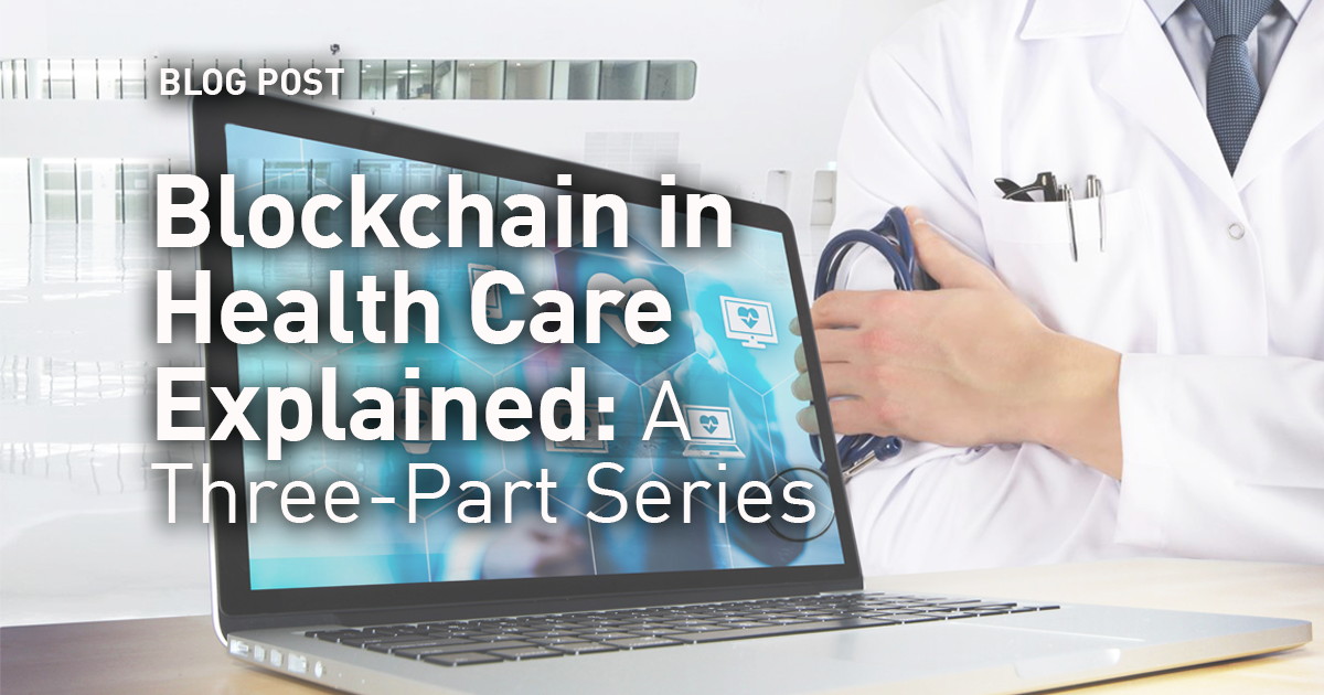 Blockchain in Health Care Explained: A Three-Part Series | Hall Render