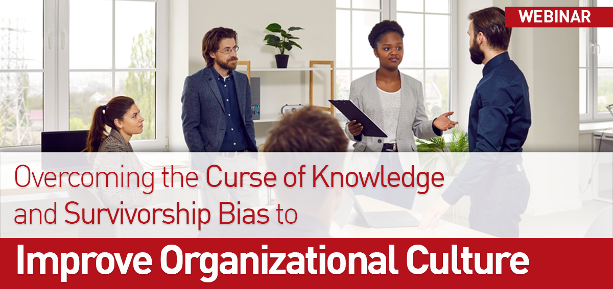 Overcoming the Curse of Knowledge and Survivorship Bias to Improve Organizational Culture | Hall ...